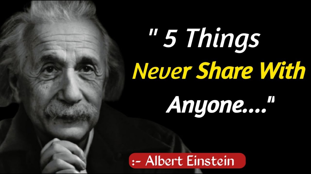 5 Things Never Share With Anyone ( Albert Einstein ) | Inspirational ... 5 Things Never Share With Anyone ( Albert Einstein ) | Inspirational ...